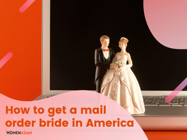 How To Get A Mail Order Bride In 9 Steps: Find A Bride For Happy Life